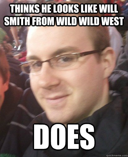 Thinks he looks like Will Smith from Wild Wild West Does - Big Willy Style - quickmeme