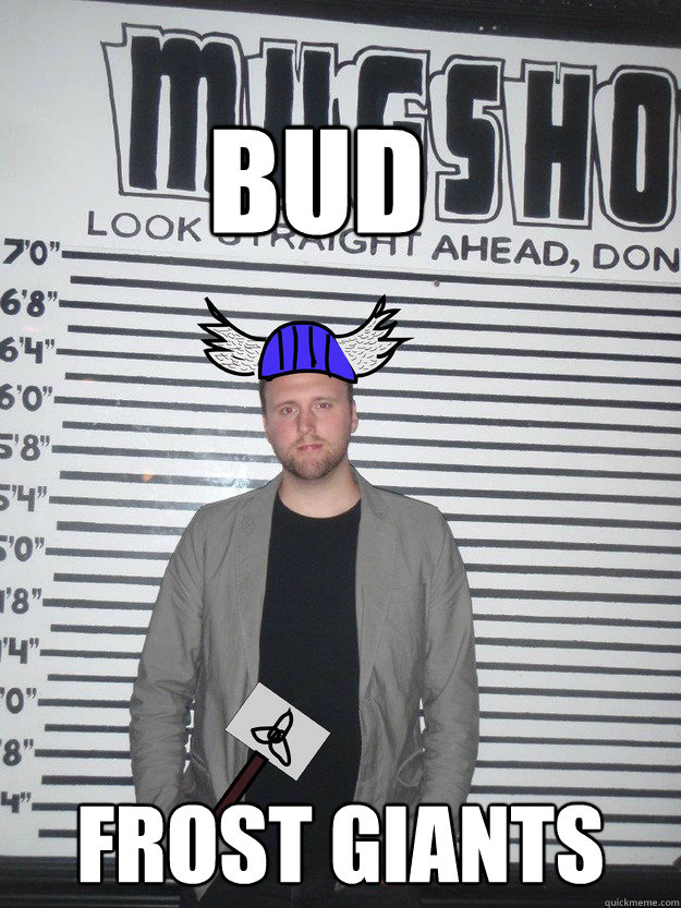 bud frost giants - scumbag thor - quickmeme