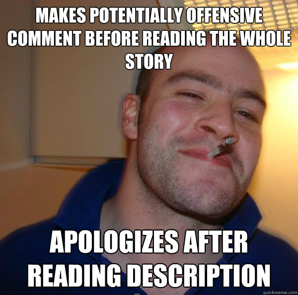Makes potentially offensive comment before reading the whole story Apologizes after reading ...
