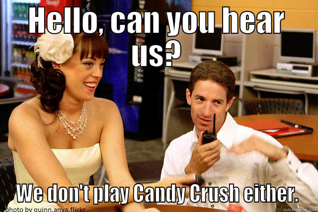 Who doesn't play Candy Crush? - quickmeme