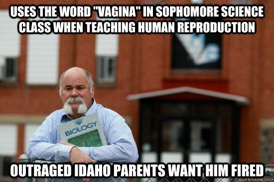 Uses the word "vagina" in sophomore science class when teaching human reproduction outraged ...