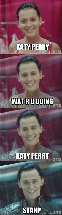KATY PERRY WAT R U DOING KATY PERRY STAHP - Katy Perry Stahp - quickmeme
