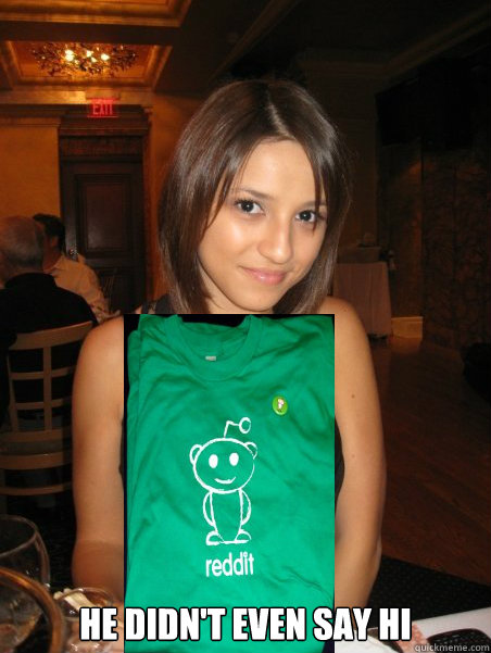 he didn't even say hi - Misc - quickmeme