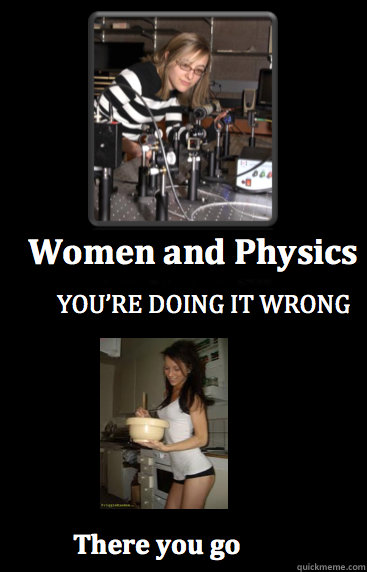 Women and physics memes | quickmeme