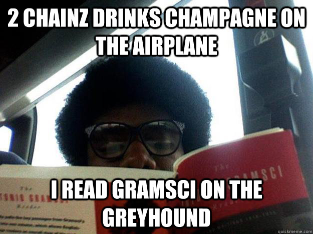 2 Chainz drinks champagne on the airplane I read Gramsci on the Greyhound - Misc - quickmeme