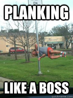 PLANKING Like a Boss - Misc - quickmeme