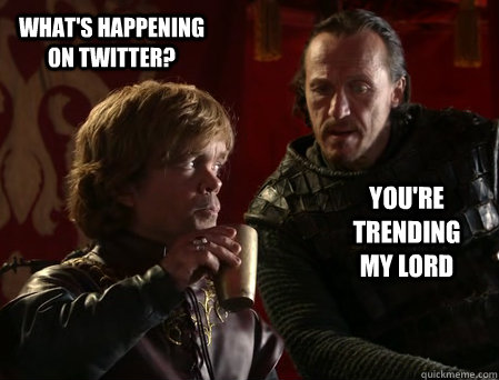 What's happening on twitter? you're trending my lord - Misc - quickmeme