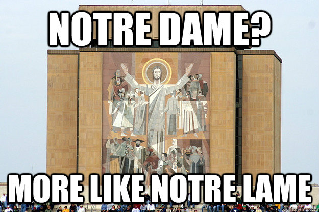 Notre Dame? more like notre lame - Touchdown Jesus Is Not Impressed - quickmeme