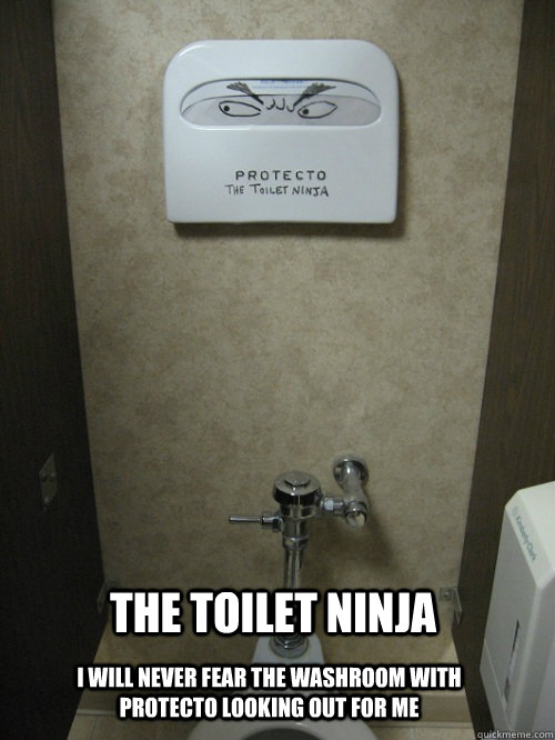 THE TOILET NINJA I WILL NEVER FEAR THE WASHROOM WITH PROTECTO LOOKING OUT FOR ME - TOILET NINJA ...