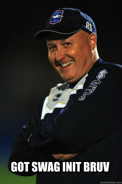 GOT SWAG INIT BRUV - russell slade - quickmeme