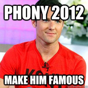 Phony 2012 Make him famous - Phony 2012 - quickmeme
