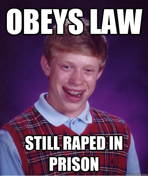 OBEYS LAW STILL RAPED IN PRISON - Misc - quickmeme