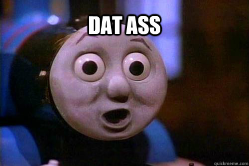 DaT ASS - Misc - quickmeme