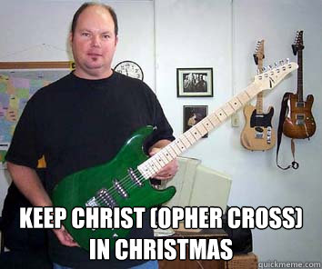 Keep Christ (opher Cross) in Christmas - Christ opher Cross mas - quickmeme