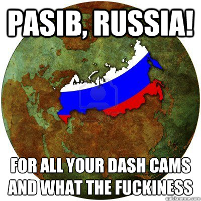 Pasib, Russia! For all your dash cams and what the fuckiness - Misc - quickmeme