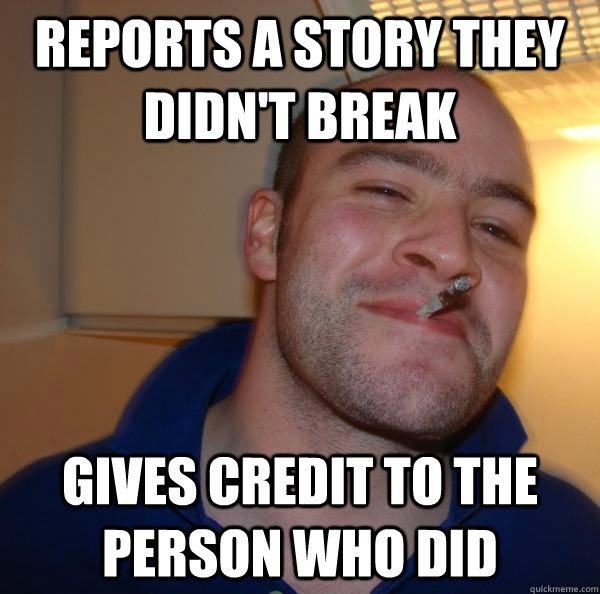 Reports a story they didn't break gives credit to the person who did - Misc - quickmeme