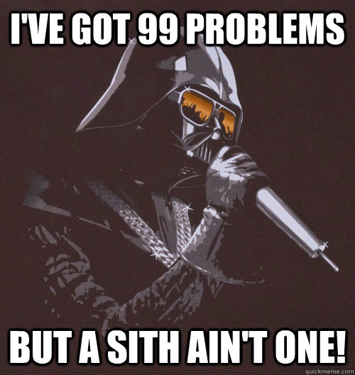 I've got 99 problems But my Midichlorian count ain't one - Hip Hop Darth Vader - quickmeme