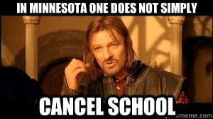 in minnesota One does not simply cancel school - One does not simply stop masterbating - quickmeme