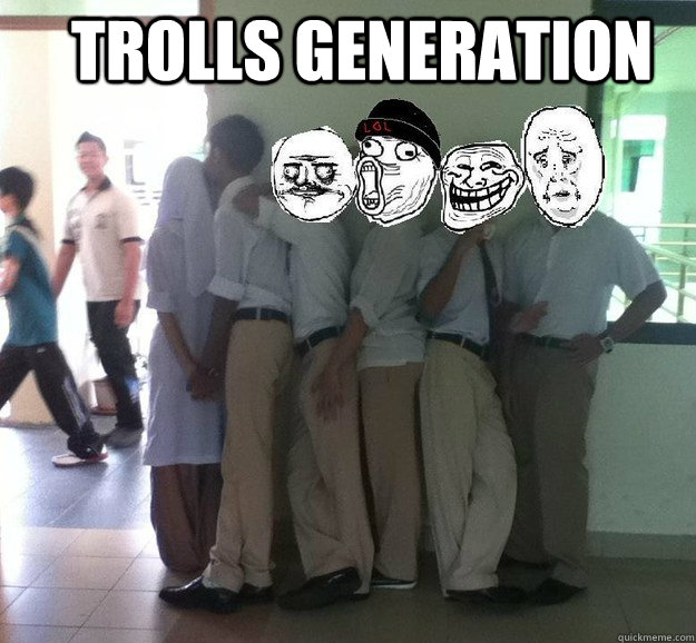 trolls generation memes | quickmeme
