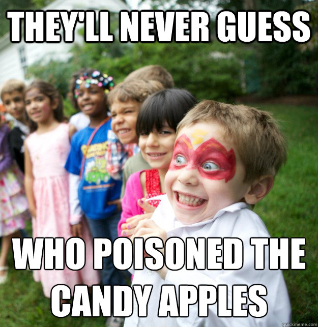 They'll never guess who poisoned the candy apples - Diabolical Dennis - quickmeme