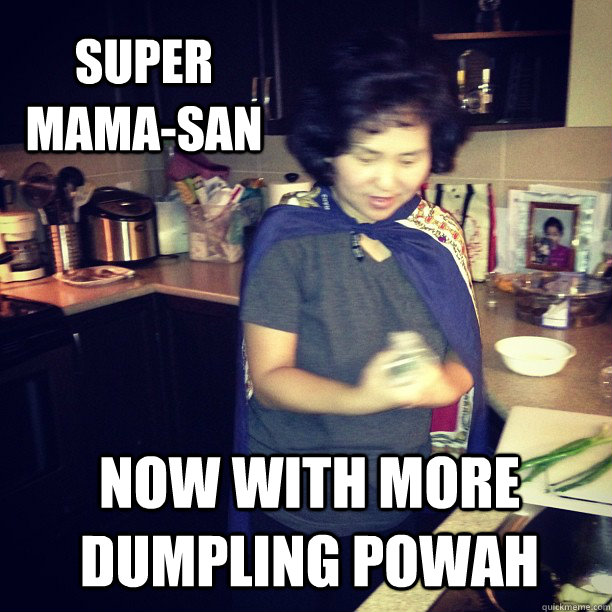Super Mama-San Now With More Dumpling POwah - Misc - quickmeme