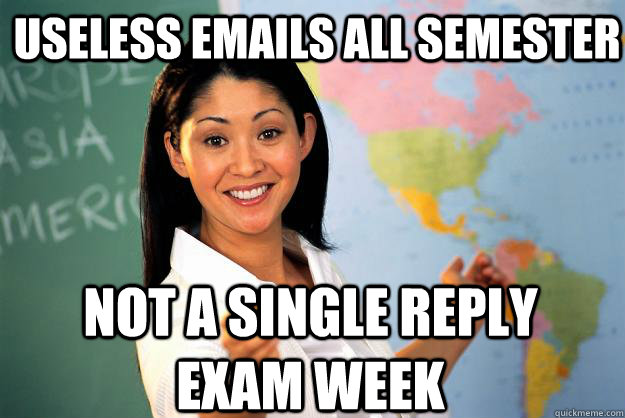 Useless Emails All Semester Not a single reply Exam week - Misc - quickmeme