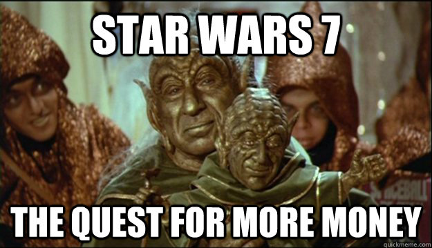 Star Wars 7 The Quest For More Money - Misc - quickmeme