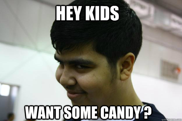 Hey kids want some candy ? - Pedo Teen - quickmeme