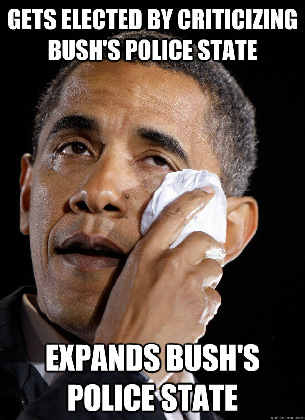 Gets elected by criticizing Bush's police state Expands Bush's police state - No Backbone Barry ...