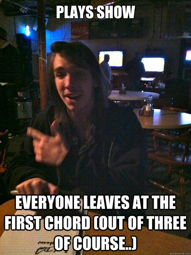 Plays show Everyone leaves at the first chord (out of three of course..) - Izzy Miller - quickmeme