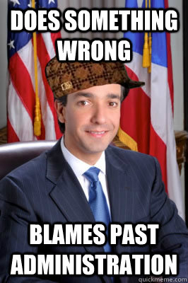 does something wrong blames past administration - Scumbag Fortuno - quickmeme