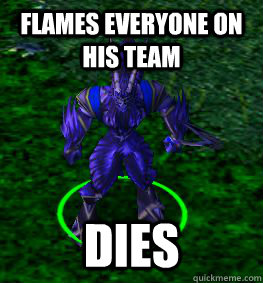 flames everyone on his team dies - Clueless Dota Player - quickmeme