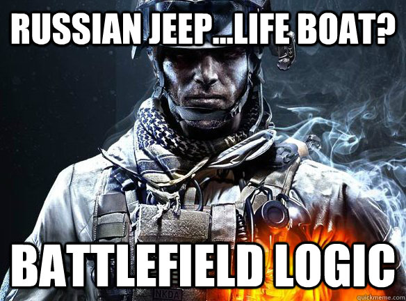 Russian jeep...life boat? Battlefield logic - battlefield jeep - quickmeme