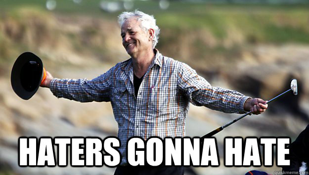 haters gonna hate - Bill Murray Dont Care - quickmeme