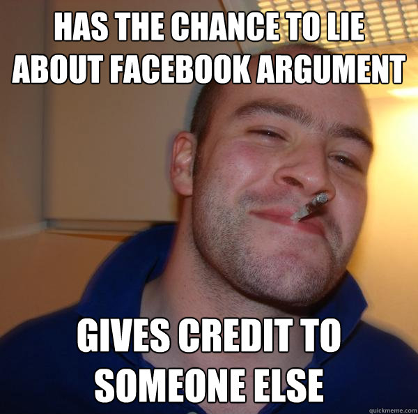 has the chance to lie about Facebook argument gives credit to someone else - Misc - quickmeme