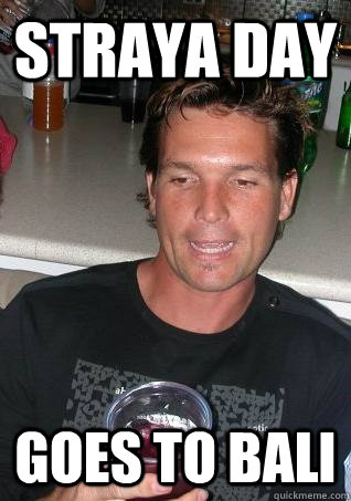 straya day goes to bali - Misc - quickmeme