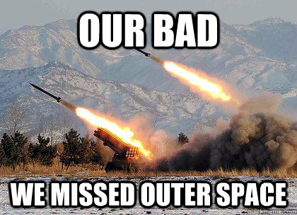 our bad we missed outer space - Bad Liar North Korea - quickmeme