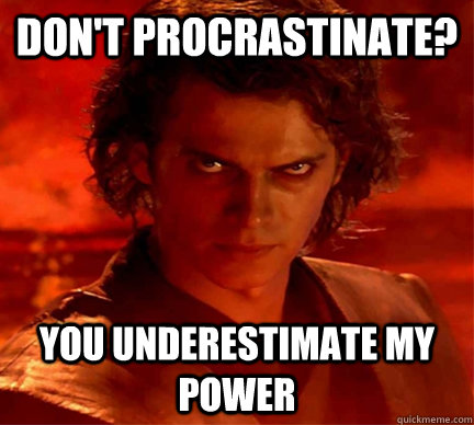 Don't Procrastinate? You Underestimate my power - Ani With Atitude - quickmeme
