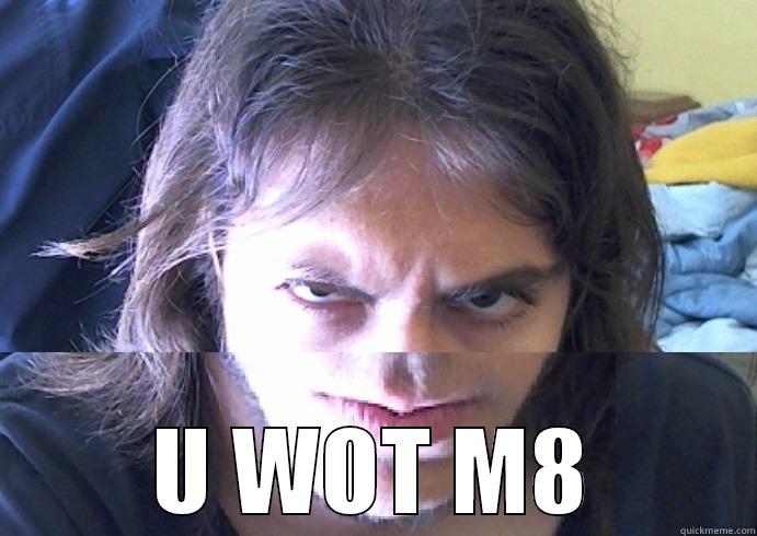 U WOT M8 - quickmeme