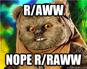 r/aww nope r/raww - Misc - quickmeme