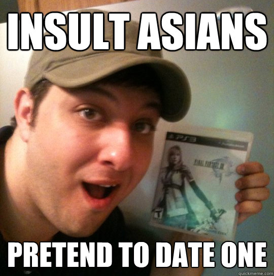 insult asians pretend to date one - Misc - quickmeme