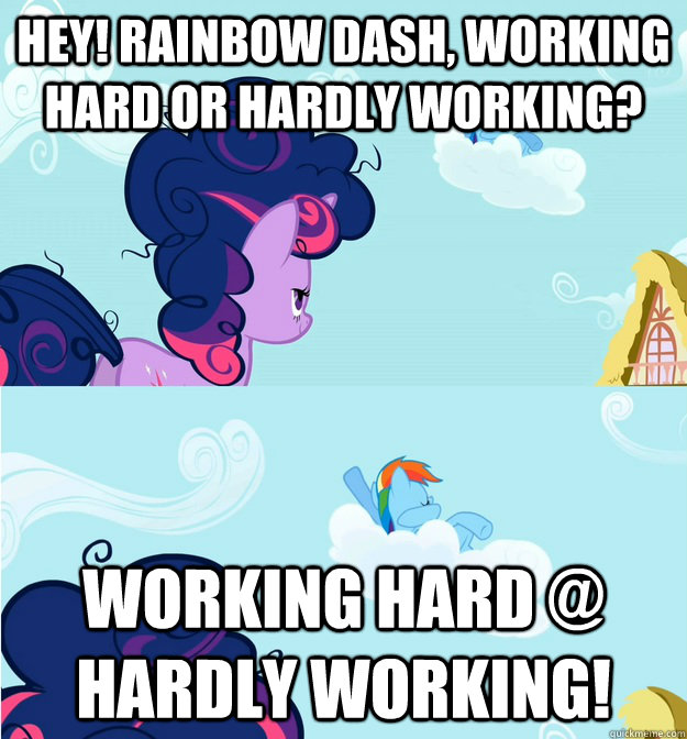 Hey! Rainbow Dash, Working hard or hardly working? Working hard @ hardly Working! - Working hard ...