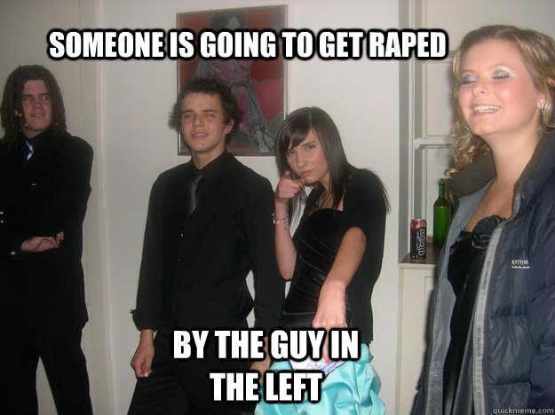 someone is going to get raped by the guy in the left - rapeville - quickmeme