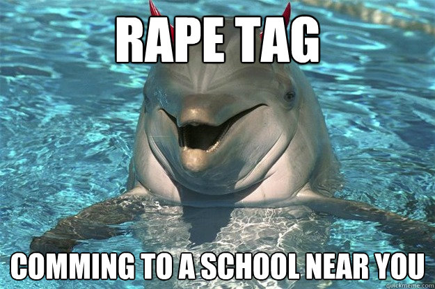 Rape tag Comming to a school near you - Misc - quickmeme