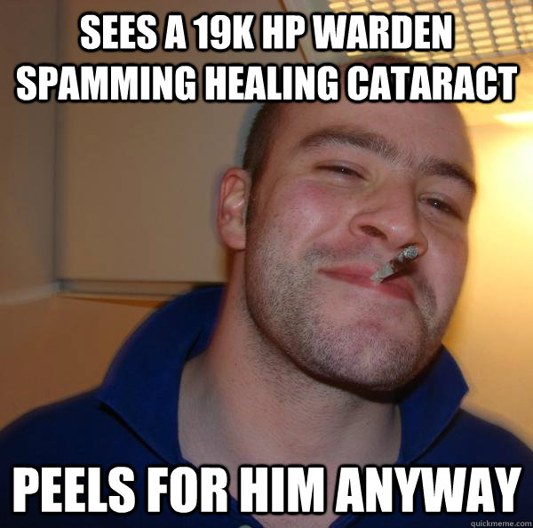 sees a 19k HP warden spamming healing cataract peels for him anyway - Misc - quickmeme