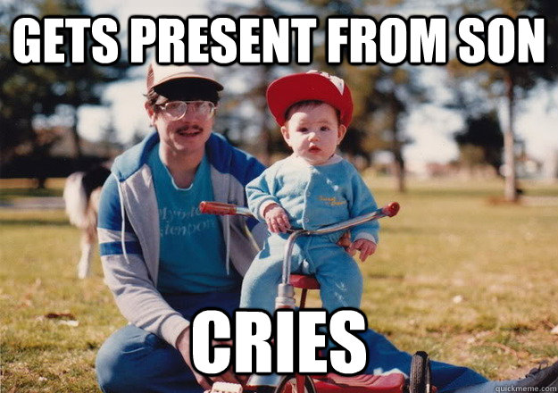 Gets present from son Cries - Scumbag Hipster Dad - quickmeme