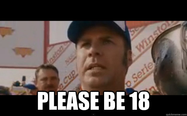 Please be 18 - Misc - quickmeme