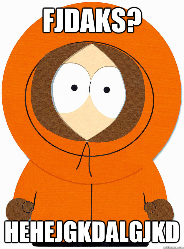 fjdaks? hehejgkdalgjkd - Kenny - quickmeme