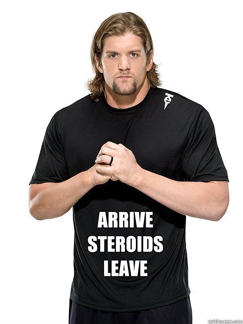 Arrive Steroids Leave - Andy Leavine - quickmeme