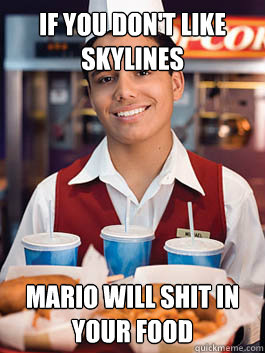If you don't like Skylines Mario will shit in your food - dirty pedro - quickmeme